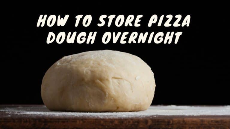 How To Store Pizza Dough Overnight (Easy Steps To Keep It Fresh)